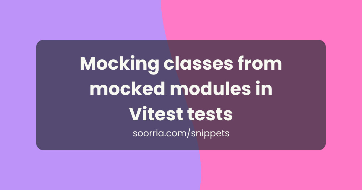Mocking classes from mocked modules in Vitest tests | Snippets ...