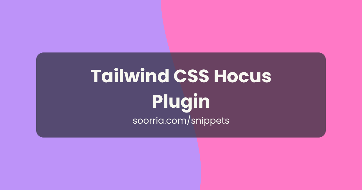 Tailwind CSS Hocus Plugin | Snippets • Soorria Saruva