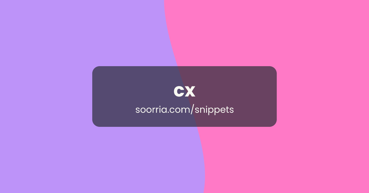 cx | Snippets • Soorria Saruva