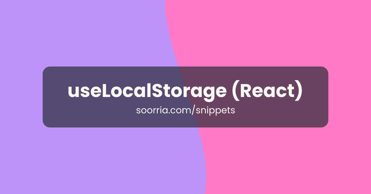 useLocalStorage (React) | Snippets • Soorria Saruva